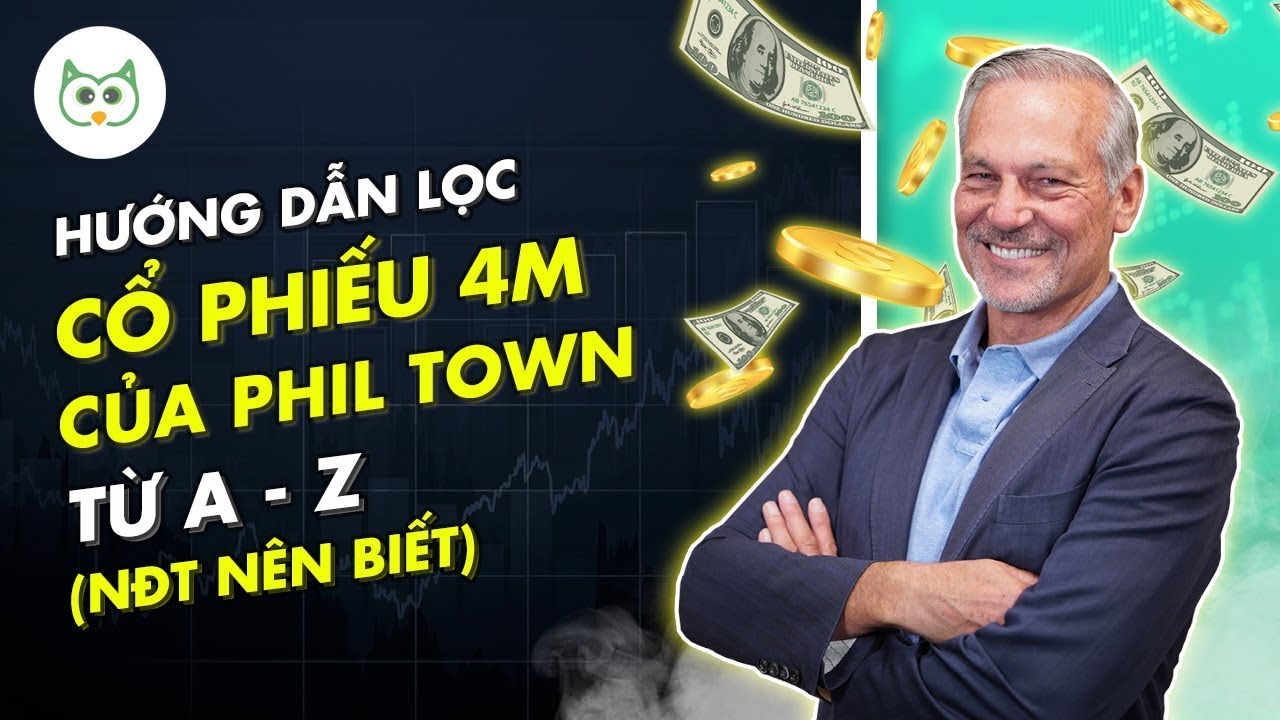 Hướng Dẫn Lọc Cổ Phiếu Theo Phương Pháp 4M Của Philt Town