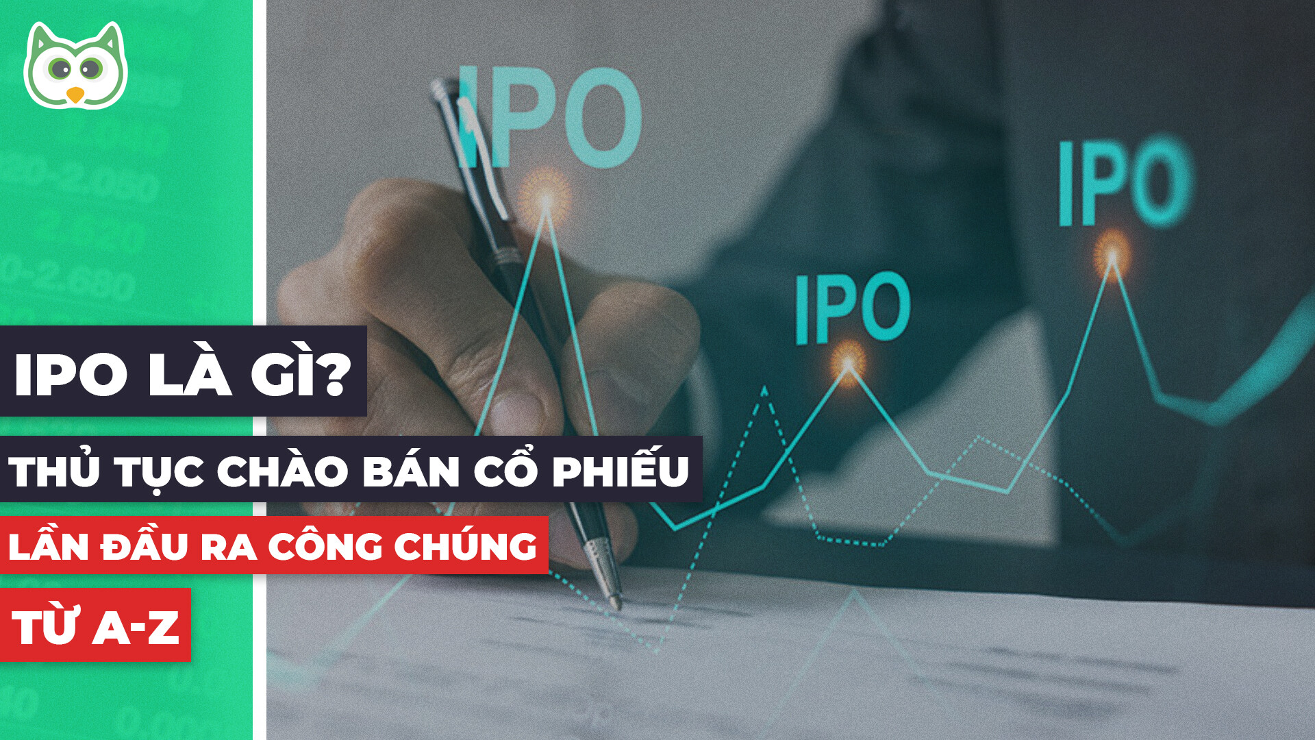 IPO Là Gì? Thủ Tục Chào Bán Cổ Phiếu Lần đầu Ra Công Chúng Từ A-Z