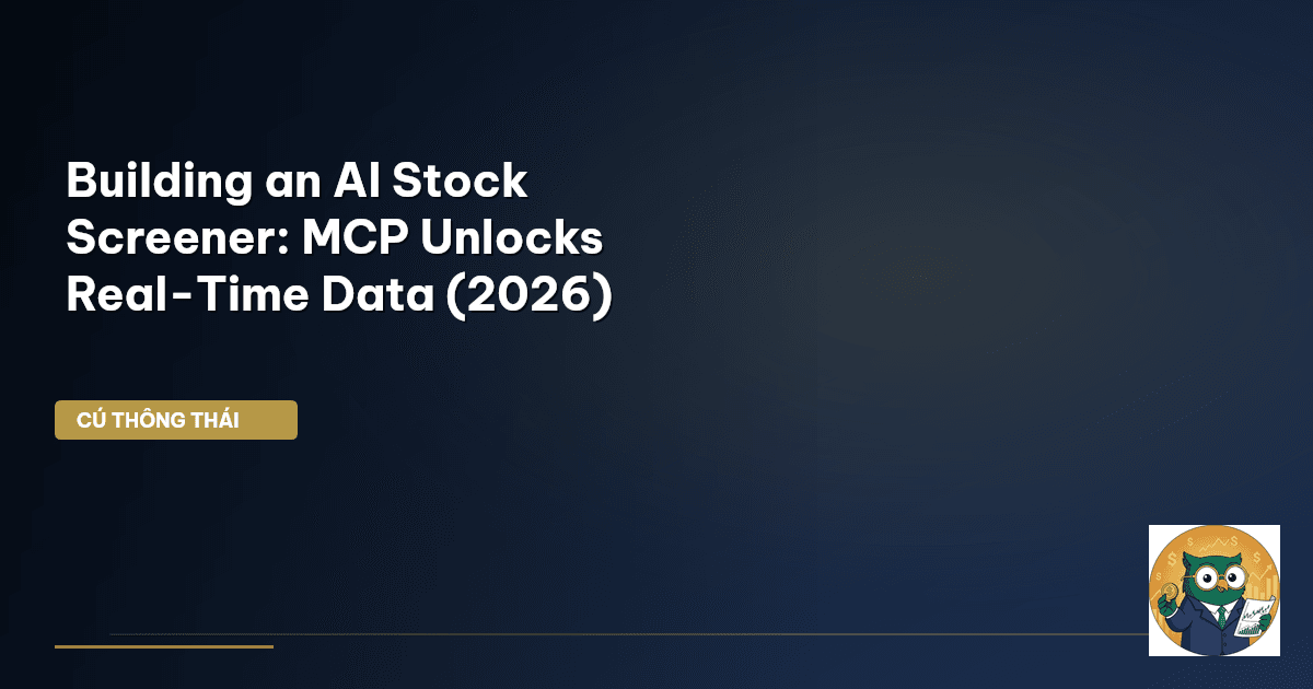 Building An AI Stock Screener: MCP Unlocks Real-Time Data (2026) | CÚ ...